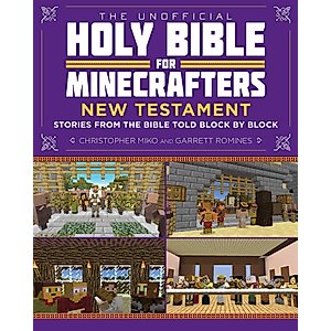 The Unofficial Holy Bible for Minecrafters: New Testament: Stories from the Bible Told Block by Block (Unofficial Minecrafters Holy Bible)