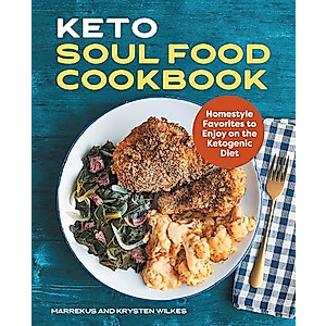 Keto Soul Food Cookbook: Homestyle Favorites to Enjoy on the Ketogenic Diet