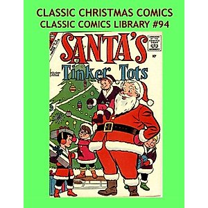 Classic Christmas Comics: Classic Comics Library #94: A Giant Collection Of Christmas Treasures From the 1940s & 1950s -- 350 Pages!