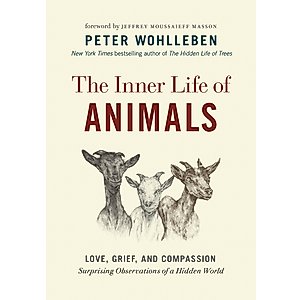 The Inner Life of Animals: Love, Grief, and Compassion―Surprising Observations of a Hidden World (The Mysteries of Nature, 2)
