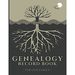 Genealogy Record Book For Our Family: A Legacy Organizer to Track Your Family Heritage & Lineage