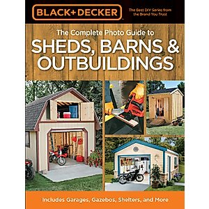 The Complete Photo Guide to Sheds, Barns & Outbuildings (Black & Decker Complete Photo Guide)
