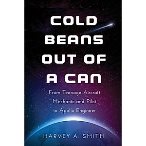 Cold Beans Out of a Can: From Teenage Aircraft Mechanic and Pilot to Apollo Engineer