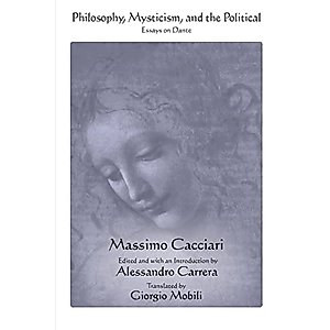 Philosophy, Mysticism, and the Political: Essays on Dante (Contemporary Italian Philosophy)
