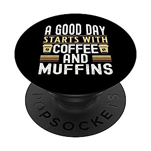 A Good Day Starts With Coffee and Muffins PopSockets Swappable PopGrip