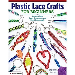 Plastic Lace Crafts for Beginners: Groovy Gimp, Super Scoubidou, and Beast Boondoggle (Design Originals) Master the Essential Techniques of Lacing 4-Strand & 6-Strand Key Chains, Bracelets, & More