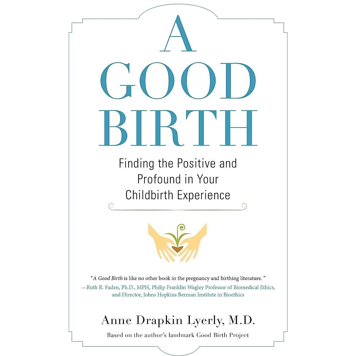 A Good Birth: Finding the Positive and Profound in Your Childbirth Experience
