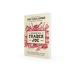Becoming Trader Joe: How I Did Business My Way and Still Beat the Big Guys