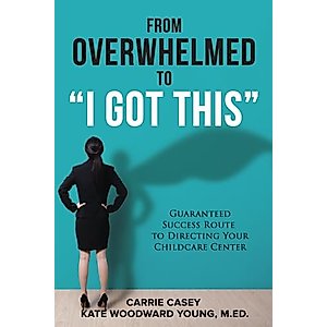 From Overwhelmed to I Got This: Guaranteed Success Route to Directing Your Childcare Center