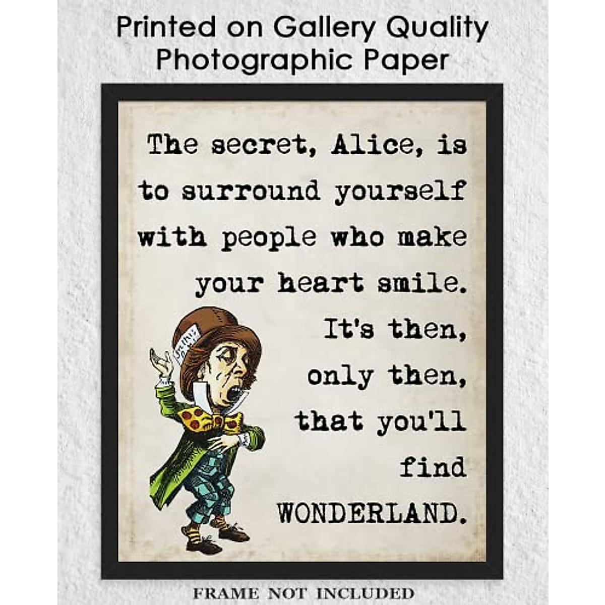 "The Secret, Alice, is…" Mad Hatter, Alice in Wonderland: Positive Quotes; Inspirational, Motivational Wall Art Decor Poster for Office, Classroom, Livingroom & Bedroom | Unframed Posters 8x10"