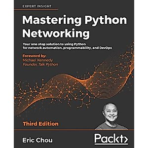 Mastering Python Networking: Your one-stop solution to using Python for network automation, programmability, and DevOps, 3rd Edition