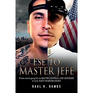 Ese to Master Jefe: From street gang life in South Central Los Angeles to US Navy Master Chief