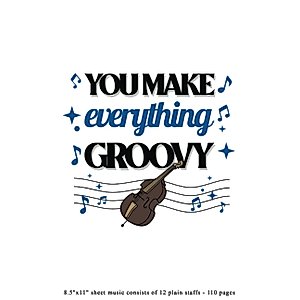 You Make Everything Groovy - Sheet Music Consists of 12 Plain Staffs: Blank Sheet Music Notebook Standard Manuscript Paper Wide Staffs
