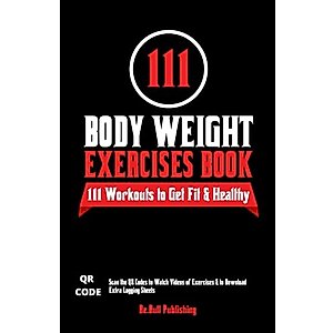 111 Body Weight Exercises Book: Workout Journal Log Book with 111 Body Weight Exercises for Men & Women, Home Workout Routines to Get Fit & Lose Fat, ... Workout Book with Videos to Teach Moves