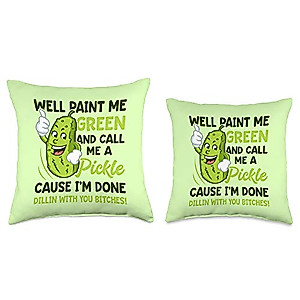 Dill Pickle Paint Me Green Bitches Funny Gift Paint Me Green and Call Me A Pickle Bitches Funny Throw Pillow, 16x16, Multicolor