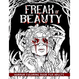 Freák of Beauty Horror Coloring Book for Adults: A Terrifying Collection of Creepy, Gory, Haunting Illustrations for Horror Lovers - Gorgeous Gift for Relaxation and Stress Relief