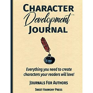 Character Development Journal: Everything you need to create characters your readers will love - Writers Log and Workbook (Journals for Authors)