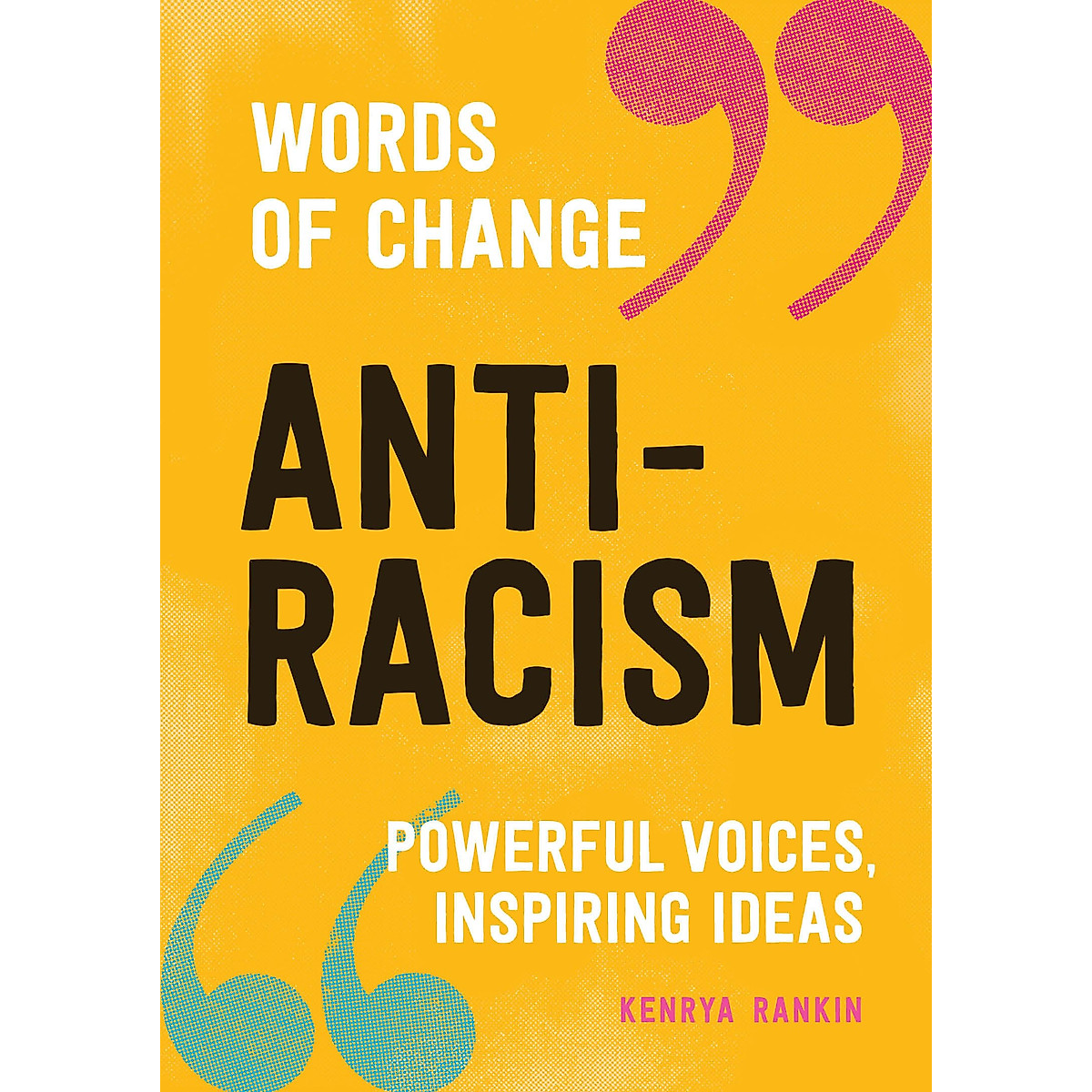 Anti-Racism (Words of Change series): Powerful Voices, Inspiring Ideas