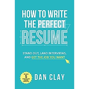How to Write the Perfect Resume: Stand Out, Land Interviews, and Get the Job You Want