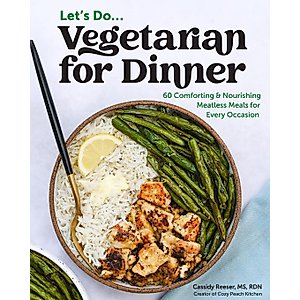 Vegetarian for Dinner: 60 Comforting & Nourishing Meatless Meals for Every Occasion