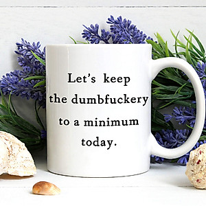 Lets Keep The Dumb Coffee Mug Let's Keep the Annoyance to a Minimum Today Mug Annoyance Mug Funny Coffee Mug for Office Friends Christmas White Elephant Gifts for Coworkers Friends Men Women 11 Ounce