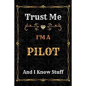 Pilot Notebook Planner: Trust Me, I'm a Pilot And I Know Stuff - A Comprehensive Journal for Business and Passion - Over 120 Pages of Productivity and Inspiration - great gift idea for men and women