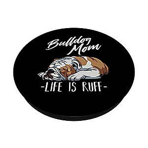 Funny English Bulldog Gift Apparel Bulldog Mom Life Is Ruff PopSockets Grip and Stand for Phones and Tablets