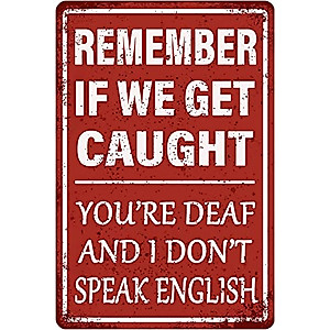 Funny Tin Sings for Man Cave Decor,Vintage Metal Signs Remember If We Get Caught You're Deaf And I Don't Speak English,Home Office Garage Man Cave accessories 8x12inch