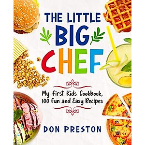 The Little Big Chef: My First Kids Cookbook, 100 Fun and Easy Recipes
