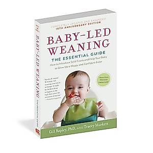Baby-Led Weaning, Completely Updated and Expanded Tenth Anniversary Edition: The Essential Guide―How to Introduce Solid Foods and Help Your Baby to ... (The Authoritative Baby-Led Weaning Series)