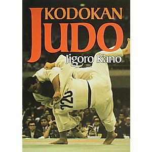 Kodokan Judo: The Essential Guide to Judo by Its Founder Jigoro Kano
