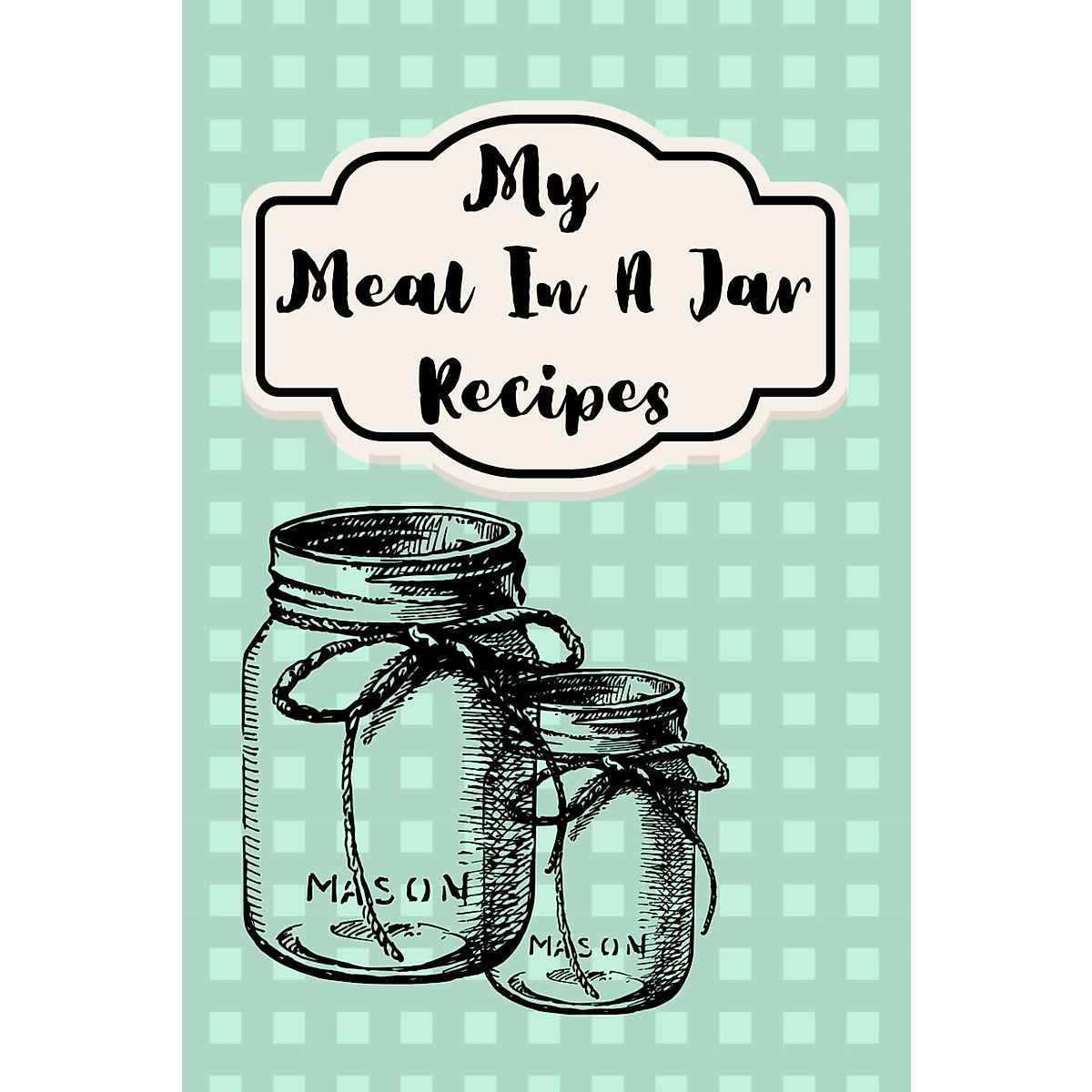 My Meal In A Jar Recipes: Vintage Styled Blank Lined Recipe Book
