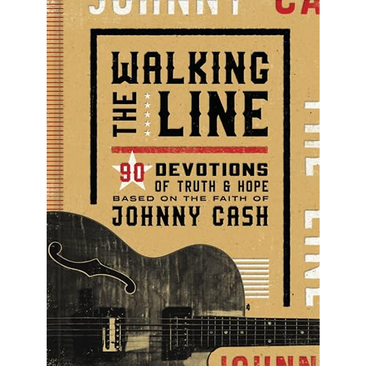 Walking the Line: 90 Devotions of Truth and Hope Based on the Faith of Johnny Cash