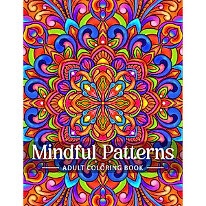 Mindful Patterns Coloring Book for Adults: An Easy and Relieving Amazing Coloring Pages Prints for Stress Relief & Relaxation Drawings by Mandala Style Patterns Decorations to Color