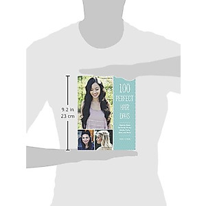 100 Perfect Hair Days: Step-by-Steps for Pretty Waves, Braids, Curls, Buns, and More!