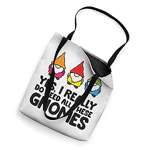 Garden Gnome Yes I Really Do Need All These Gnomes Tote Bag