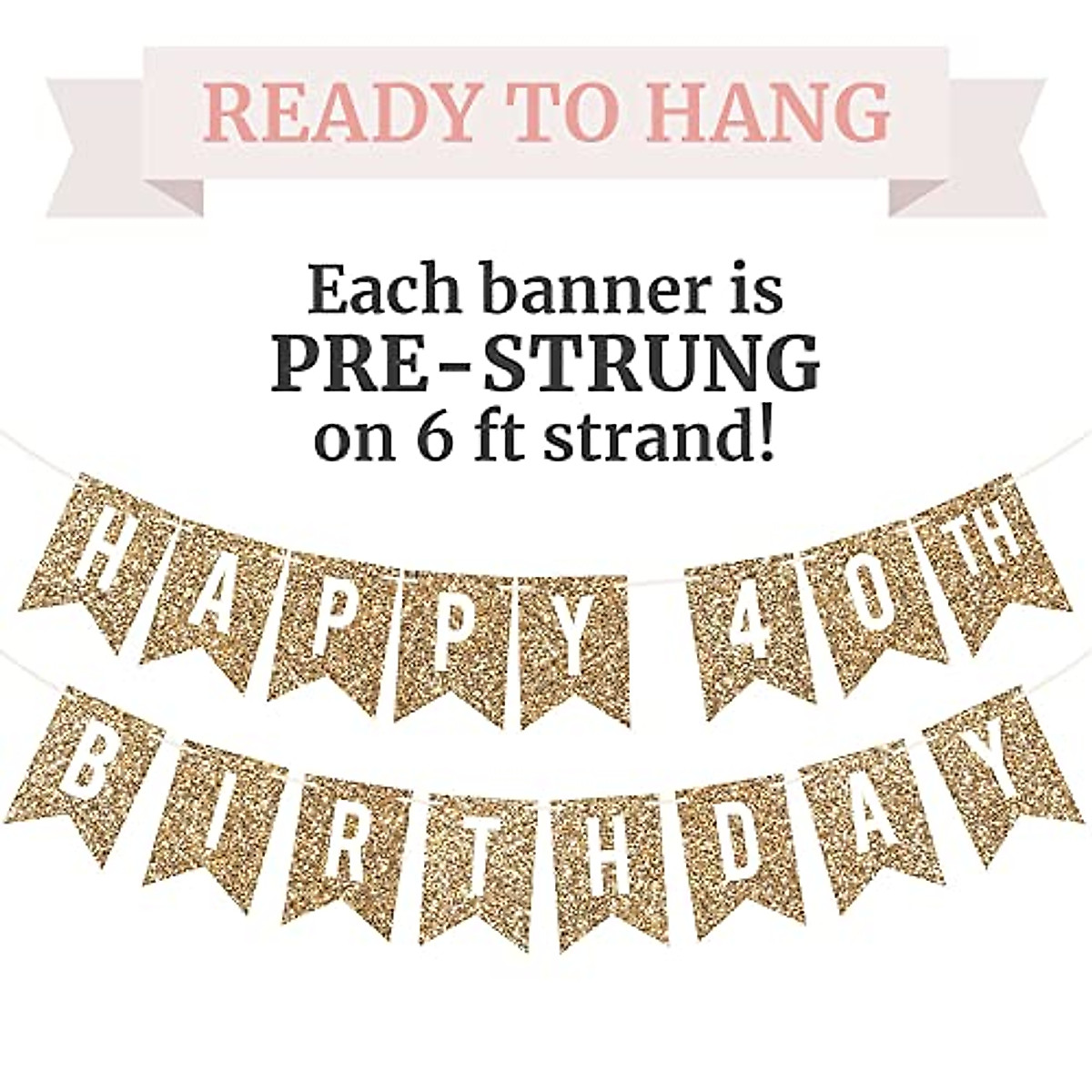 Pre-Strung Happy 40th Birthday Banner - NO DIY - Gold Glitter 40th Birthday Party Banner - Pre-Strung Garland on 6 ft Strands - Gold Birthday Party Decorations & Decor. Did we mention no DIY?