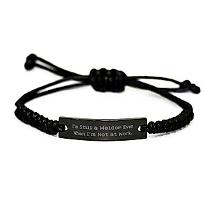 Unique Welder Gifts, I'm Still a Welder Even When I'm Not at Work, Birthday Black Rope Bracelet for Welder