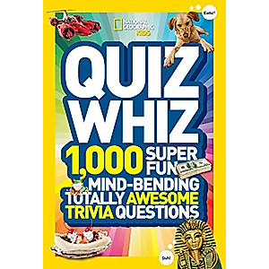 National Geographic Kids Quiz Whiz: 1,000 Super Fun, Mind-bending, Totally Awesome Trivia Questions