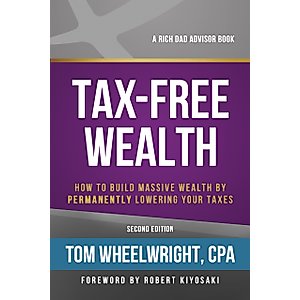 Tax-Free Wealth: How to Build Massive Wealth by Permanently Lowering Your Taxes (Rich Dad Advisors)