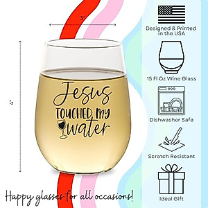 Jesus Touched My Water Funny Wine Glass - 15 Oz, Scratch-Resistant Wine Glass - Perfect Stocking Stuffer, Christian Birthday Gifts for Women or Funny Wine Gifts for Any Occasion - Printed in the USA