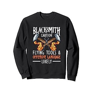 Forging Blacksmithing Forge Blacksmith Caution Flying Tools Sweatshirt