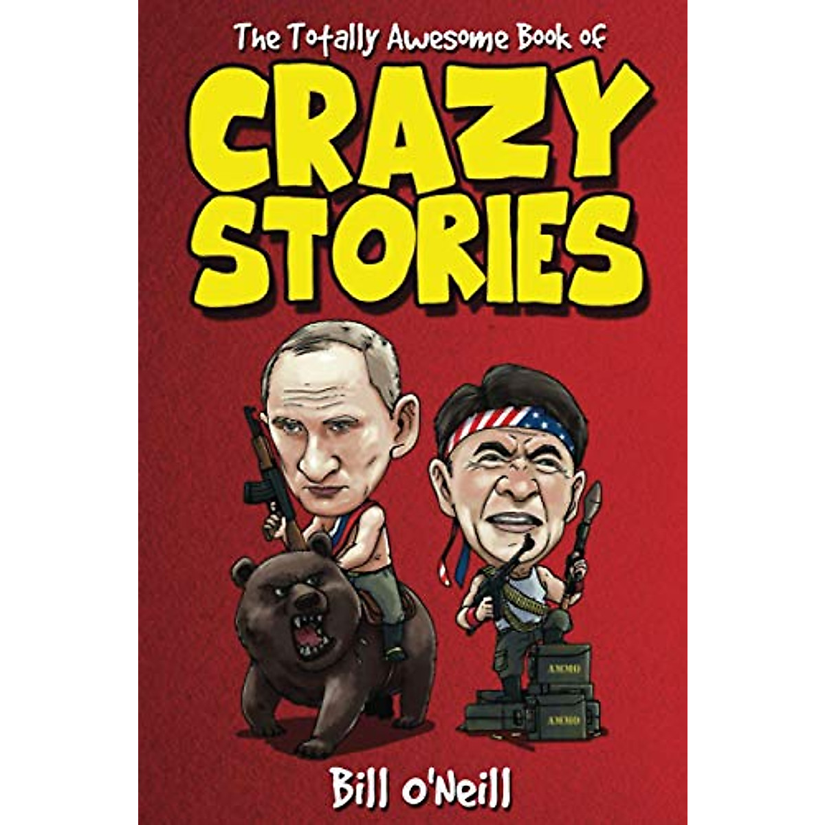 The Totally Awesome Book of Crazy Stories: Crazy But True Stories That Actually Happened!