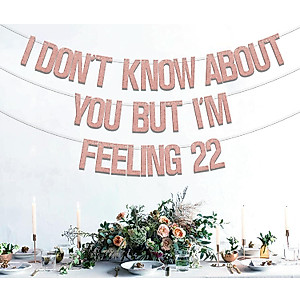 I Don't Know About You But I'm Feeling 22 Banner,I'm Feeling 22 Banner,22nd Birthday Party Decorations,Funny Happy 22nd Birthday Party Decor,Cheers to 22 Years Old Anniversary Party Supplies Rose Gold