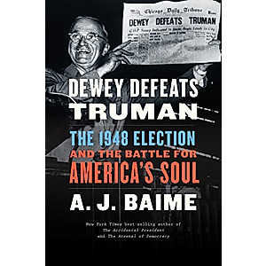 Dewey Defeats Truman: The 1948 Election and the Battle for America's Soul