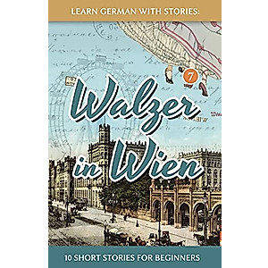 Learn German With Stories: Walzer in Wien - 10 Short Stories For Beginners (Dino lernt Deutsch - Simple German Short Stories For Beginners)