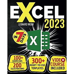 Excel 2023: The Easiest Way to Master Microsoft Excel in 7 Days. 200 Clear Illustrations and 100+ Exercises in This Step-by-Step Guide Designed for Absolute Newbie. Discover Formula, Charts and More