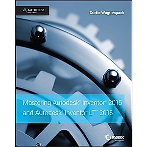 Mastering Autodesk Inventor 2015 and Autodesk Inventor LT 2015: Autodesk Official Press