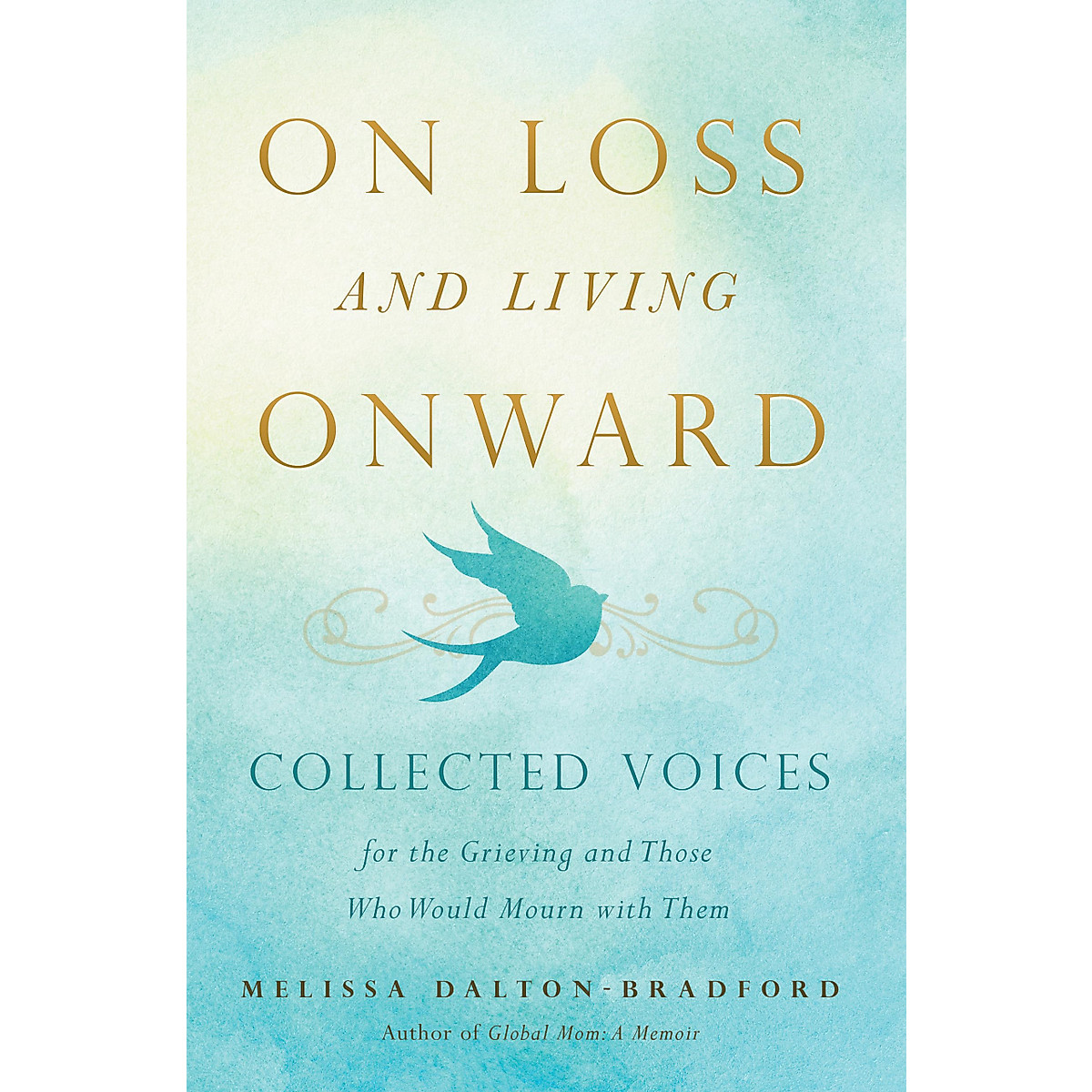 On Loss and Living Onward: Collected Voices for the Grieving and Those Who Would Mourn with Them