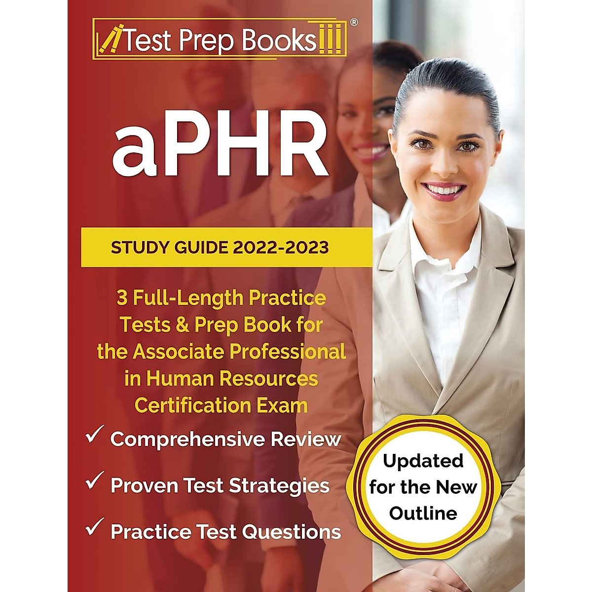 aPHR Study Guide 2022-2023: 3 Full-Length Practice Tests and Prep Book for the Associate Professional in Human Resources Certification Exam [Updated for the New Outline]
